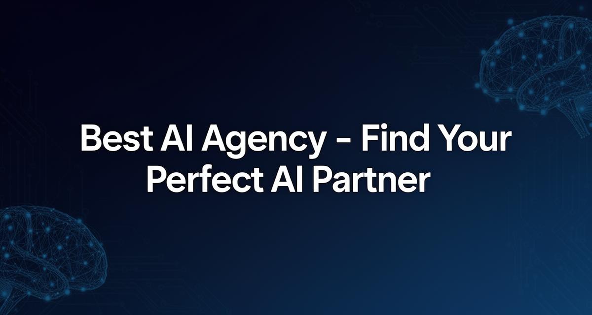 Find the Perfect AI Agency for Your Business | Best AI Partners 2026